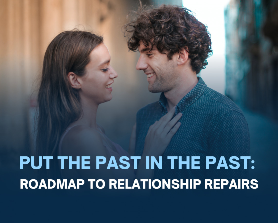 Put the Past in the Past: Roadmap to Relationship Repairs